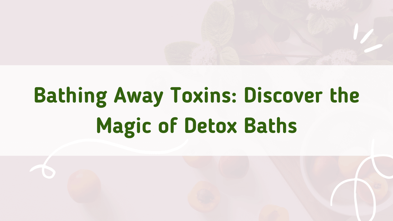 The Ultimate Self-Care Ritual: Detox Baths for Wellness | Detox Water